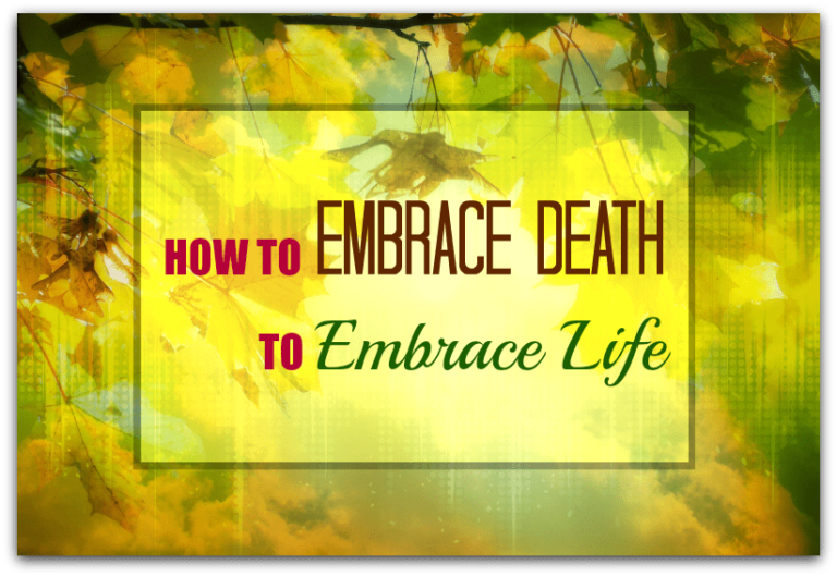 How to Embrace Death to Embrace Life | Psychotherapy, Hypnotherapy ...